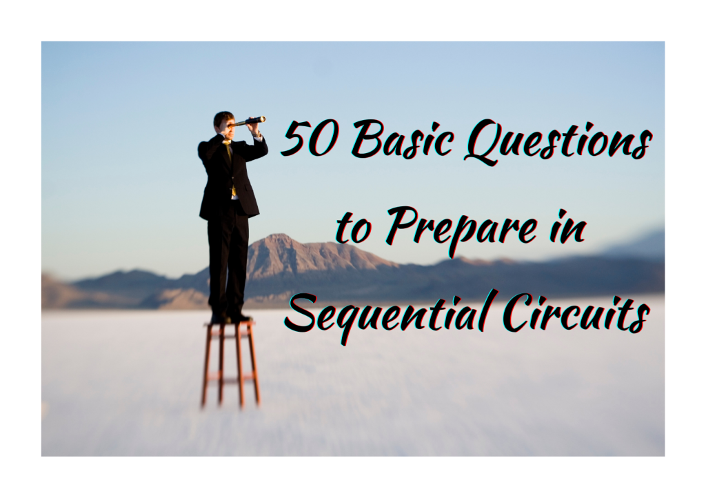 50 Basic Questions to Prepare in Sequential Circuits: – VLSI System Design