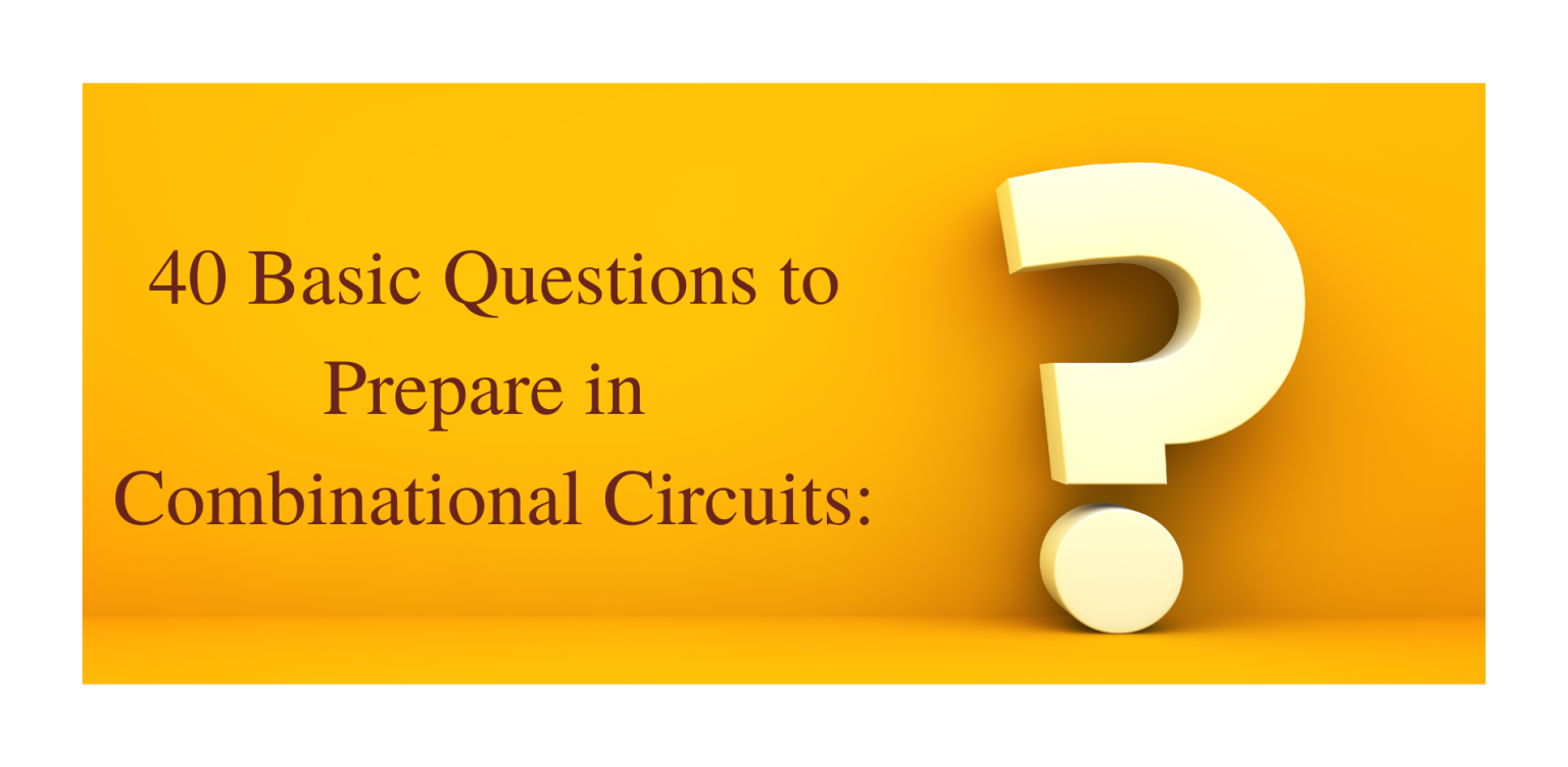 40 Basic Questions to Prepare in Combinational Circuits: - VLSI System ...